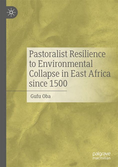Pastoralist Resilience To Environmental Collapse In East Africa Since 1500 Gufu Oba Bol