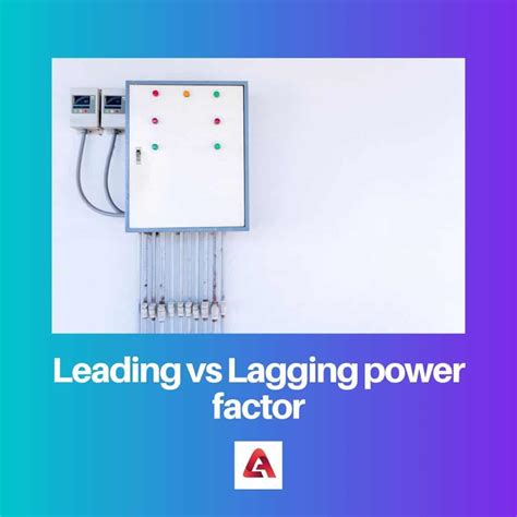 Difference Between Leading And Lagging Power Factor