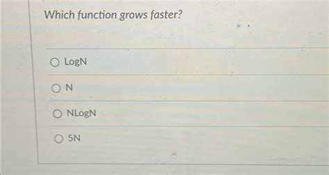 Solved Which Function Grows Fasterlognnnlogn5n