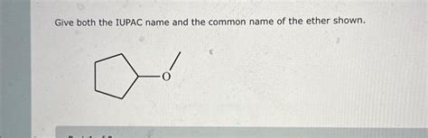Solved Give Both The Iupac Name And The Common Name Of The