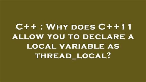 C Why Does C11 Allow You To Declare A Local Variable As Threadlocal Youtube