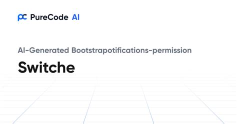Build Great Bootstrapotifications Permission Switche Components Faster Using Ai Tools
