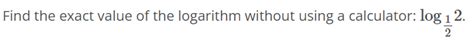 Solved Find The Exact Value Of The Logarithm Without Using A
