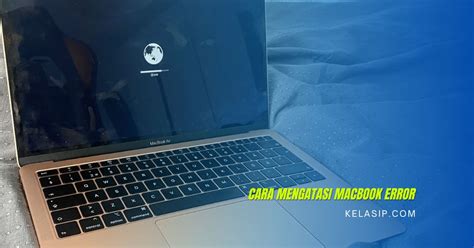 3 Cara Mengatasi Macbook Error 100 Berhasil Kelasip