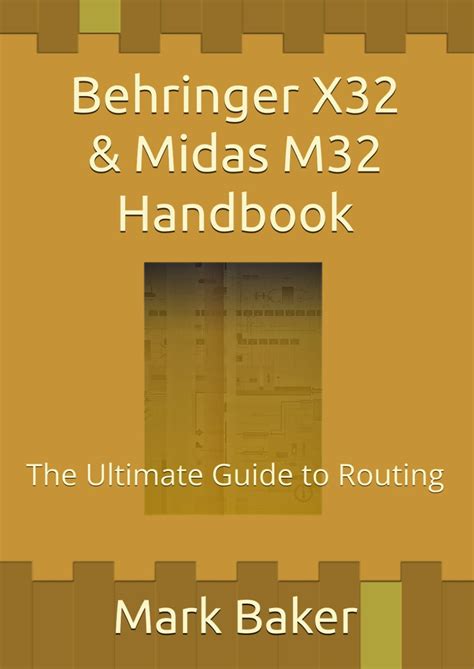 Behringer X32 Midas M32 Handbook The Ultimate Guide To Routing Baker Mark Baker Mark