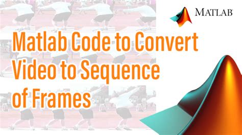 Matlab Code To Convert Video To Sequence Of Frames Pantechai