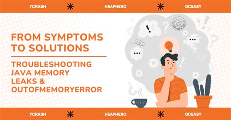 From Symptoms To Solutions Troubleshooting Java Memory Leaks And Outofmemoryerror Heaphero
