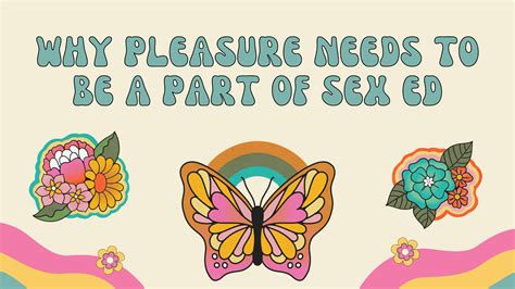 Why Pleasure Needs To Be A Part Of Sex Ed Responsible Sex Education