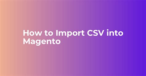 How To Import Csv Into Magento Webkul Blog