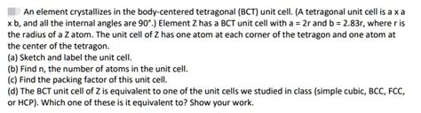 Solved An Element Crystallizes In The Body Centered Tetragonal Bct