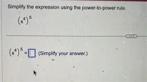 Simplify The Expression Using The Power To Power Rule X45 X