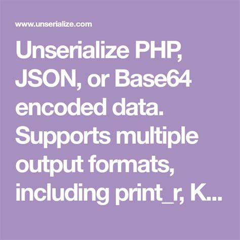 Unserialize Php Json Or Base64 Encoded Data Supports Multiple Output Formats Including Print