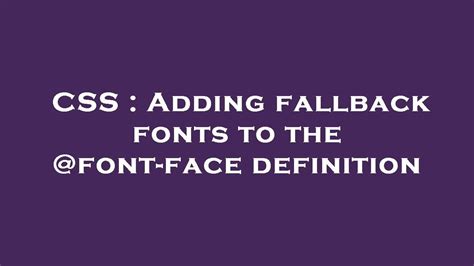 Css Adding Fallback Fonts To The Font Face Definition Youtube