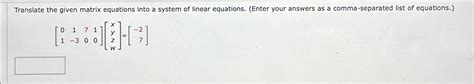 solved translate the given matrix equations into a system of