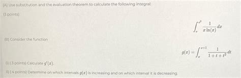 Solved A Use Substitution And The Evaluation Theorem To
