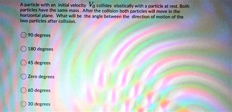 a particle with an initial velocity vo collides elastically with a