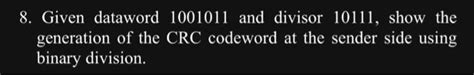 Solved 8 Given Dataword 1001011 And Divisor 10111 Show