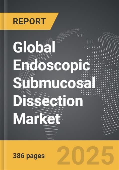Endoscopic Submucosal Dissection Global Strategic Business Report