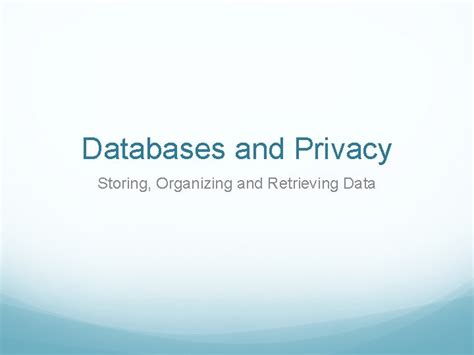 Databases And Privacy Storing Organizing And Retrieving Data