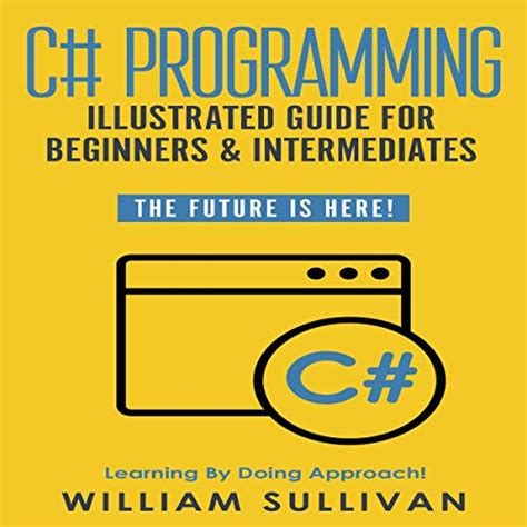 C Programming Illustrated Guide For Beginners And Intermediates The