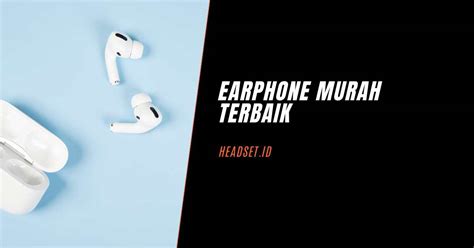 Earphone Murah Terbaik Dibawah Ribu Ribu Dan Ribu Terbaru Headset Id
