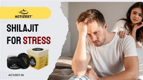 4 Reasons Stress Is Affecting Your Sex Drive And How Actizeet Shilajit