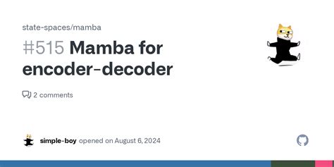 Mamba For Encoder Decoder · Issue 515 · State Spacesmamba · Github