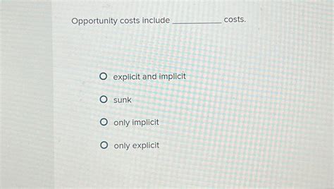 solved opportunity costs includecosts explicit and