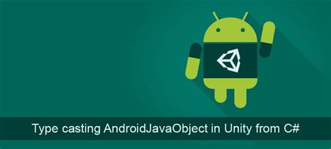 How To Type Cast To Another Java Type Androidjavaobject In Unity From