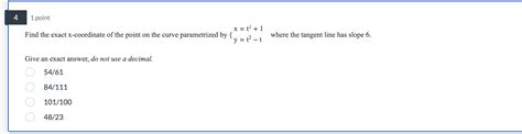 Solved Find The Exact X Coordinate Of The Point On The Curve Chegg