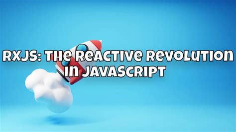 rxjs the reactive revolution in javascript 🚀 r disanedevblog