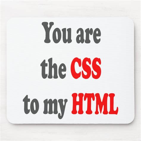 You Are The Css To My Html Mouse Pad