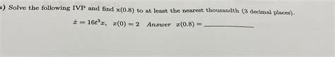 Solved Solve The Following Ivp And Find X08 To At Least