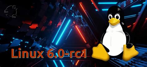 Linux 6 0 Rc1 พร้อมใช้งานแล้วพร้อมการปรับปรุงประสิทธิภาพมากมายและรองรับ