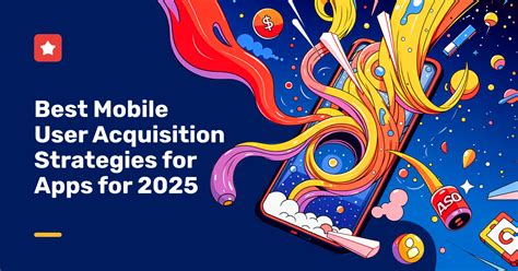 Best 15 Mobile App User Acquisition Strategies For 2025