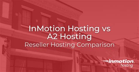 Inmotion Hosting Vs A2 Hosting Reseller Hosting Plans 2023