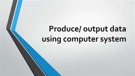 Produce Output Data Using Computer Systempptx