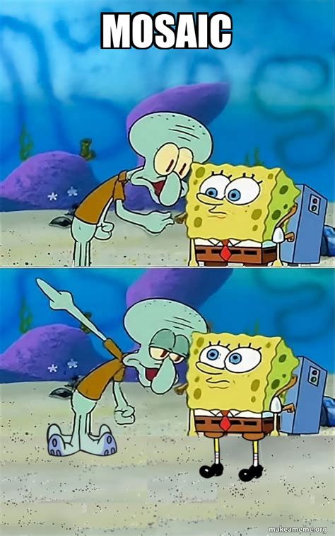 Mosaic Talk To Spongebob Meme Generator