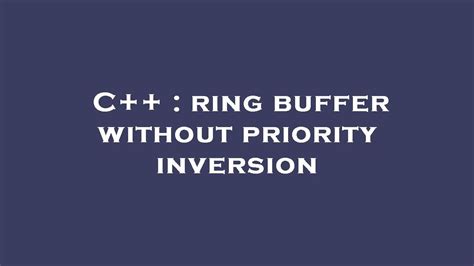 C Ring Buffer Without Priority Inversion Youtube