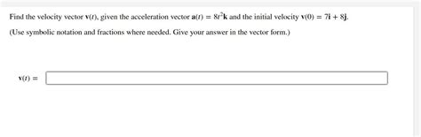 solved find the velocity vector v t given the acceleration