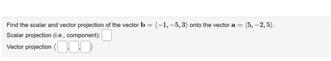 solved find the scalar and vector projection of the vector