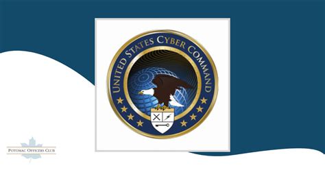 Cybercom Seeks New Approach To Building Cyber Forces Potomac Officers Club