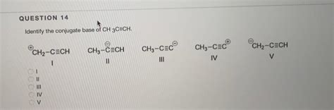 Solved QUESTION Identify The Conjugate Base Of CH CCH Chegg Com