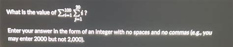 Solved What Is The Value Of ∑i1100∑j120i Enter Your