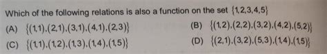 Solved Which Of The Following Relations Is Also A Function