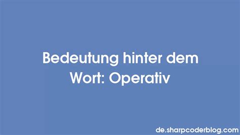 bedeutung hinter dem wort operativ sharp coder blog