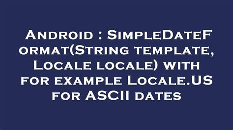 Android SimpleDateFormat String Template Locale Locale With For Example Locale US For ASCII