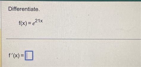 Solved Differentiate F X E21x F′ X