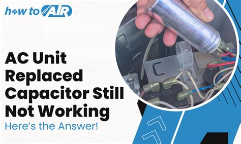 Ac Unit Replaced Capacitor Still Not Working 3 Issues Solved Airlucent