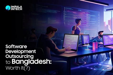 Why You Should Go Ahead With Software Development Outsourcing In Bangladesh Impala Intech